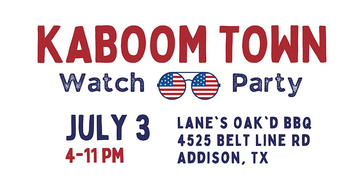 Kaboom Town Watch Party - July 3 - Lanes OAKD BBQ, Addison | 4525 Belt ...