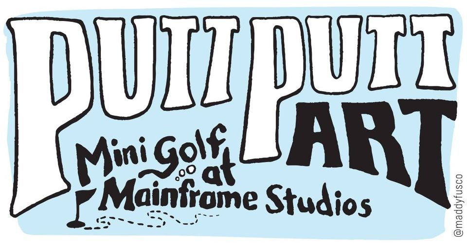 FIRST FRIDAY // Putt-Putt Art | Mainframe Studios, Des Moines, IA ...