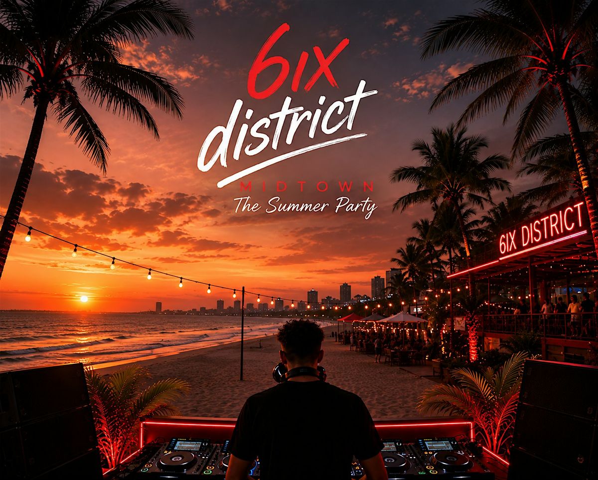 6IX DISTRICT Midtown Summer Party : JULY 4TH | 383 Eglinton Ave E ...